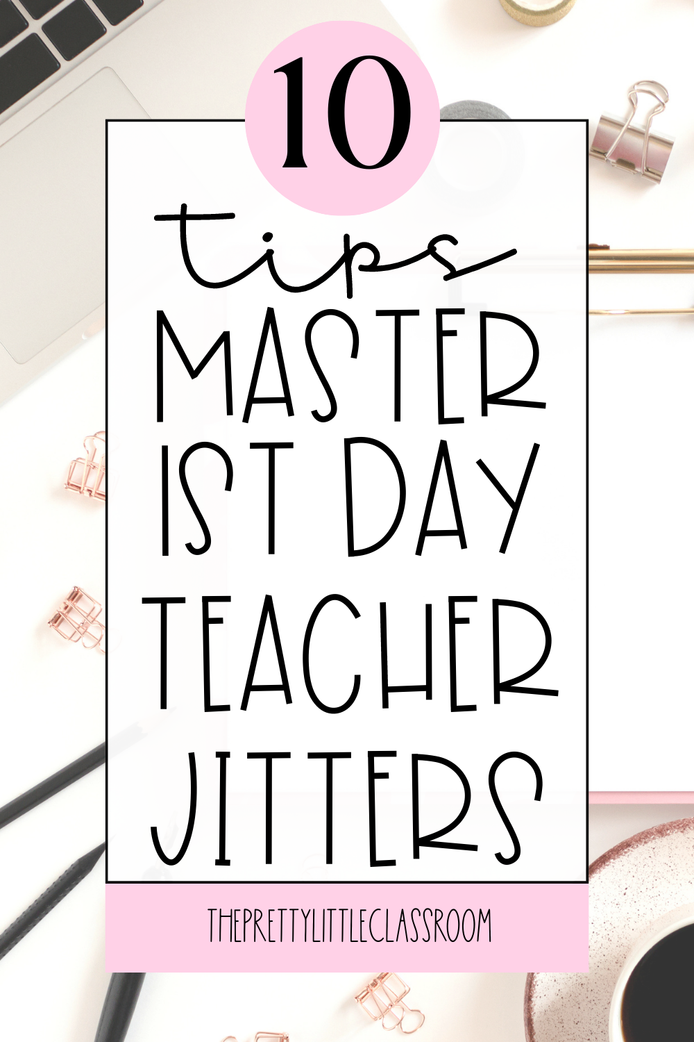 Master the First Day Teacher Jitters - The Pretty Little Classroom