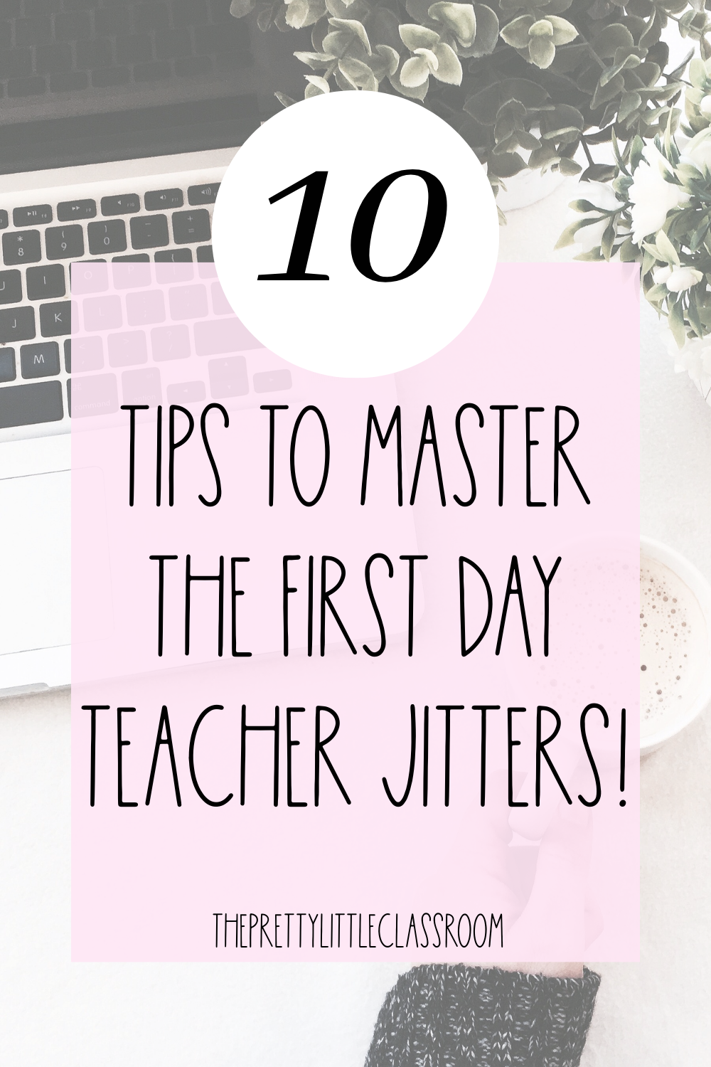 Master the First Day Teacher Jitters - The Pretty Little Classroom